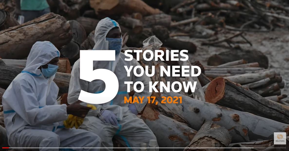 News: Top 5 Stories For May 17, 2021 (Reuters) | Boomers Daily
